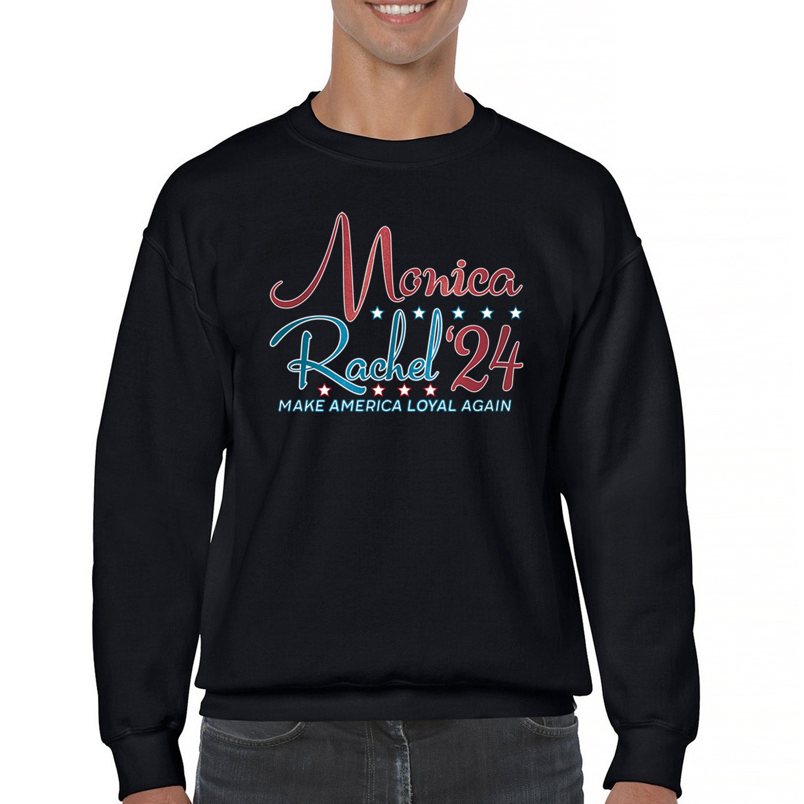 Monica Rachel 24 Make America Loyal Again Sweatshirt Funny Election ...