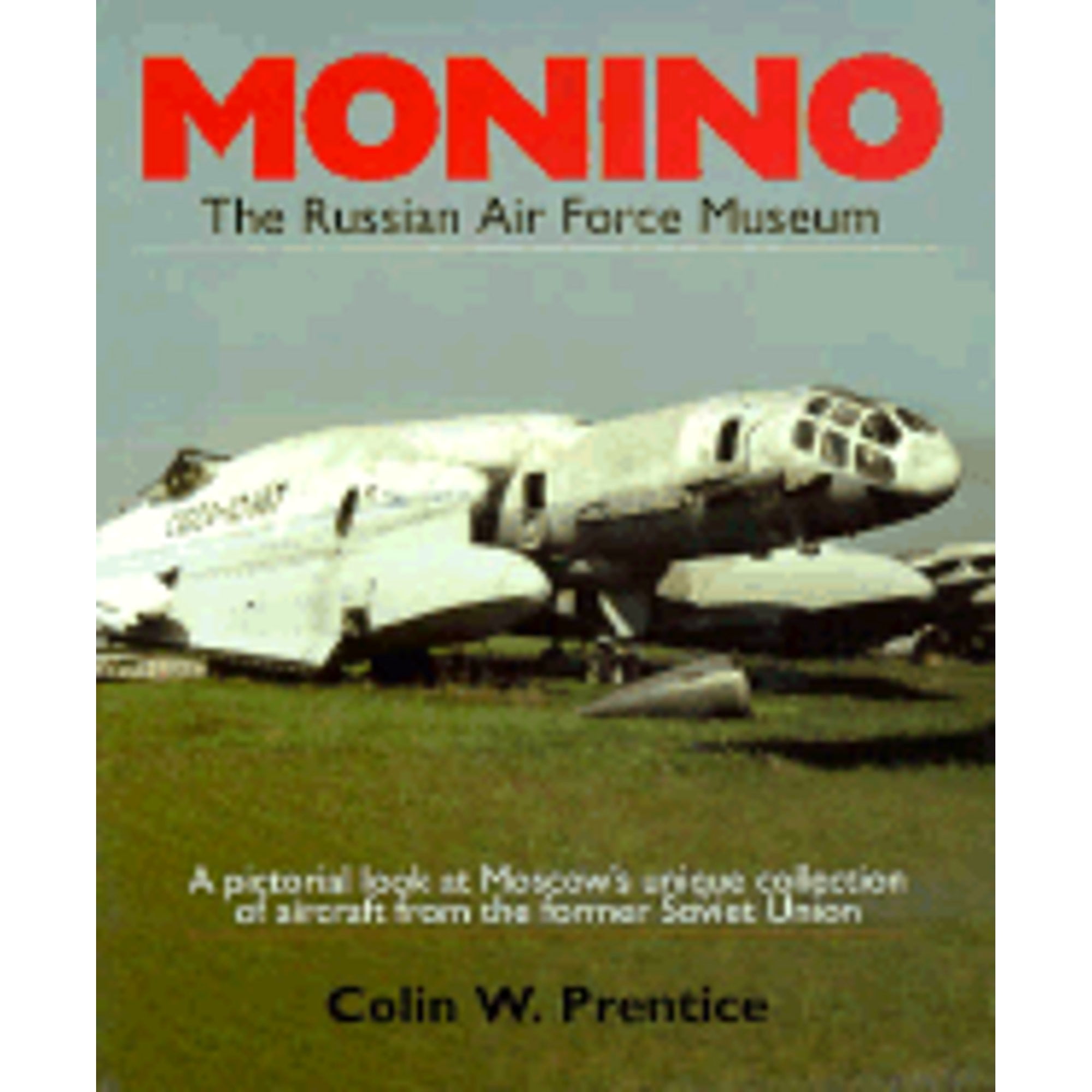Monino: The Russian Air Force Museum (Paperback) by Colin W Prentice ...