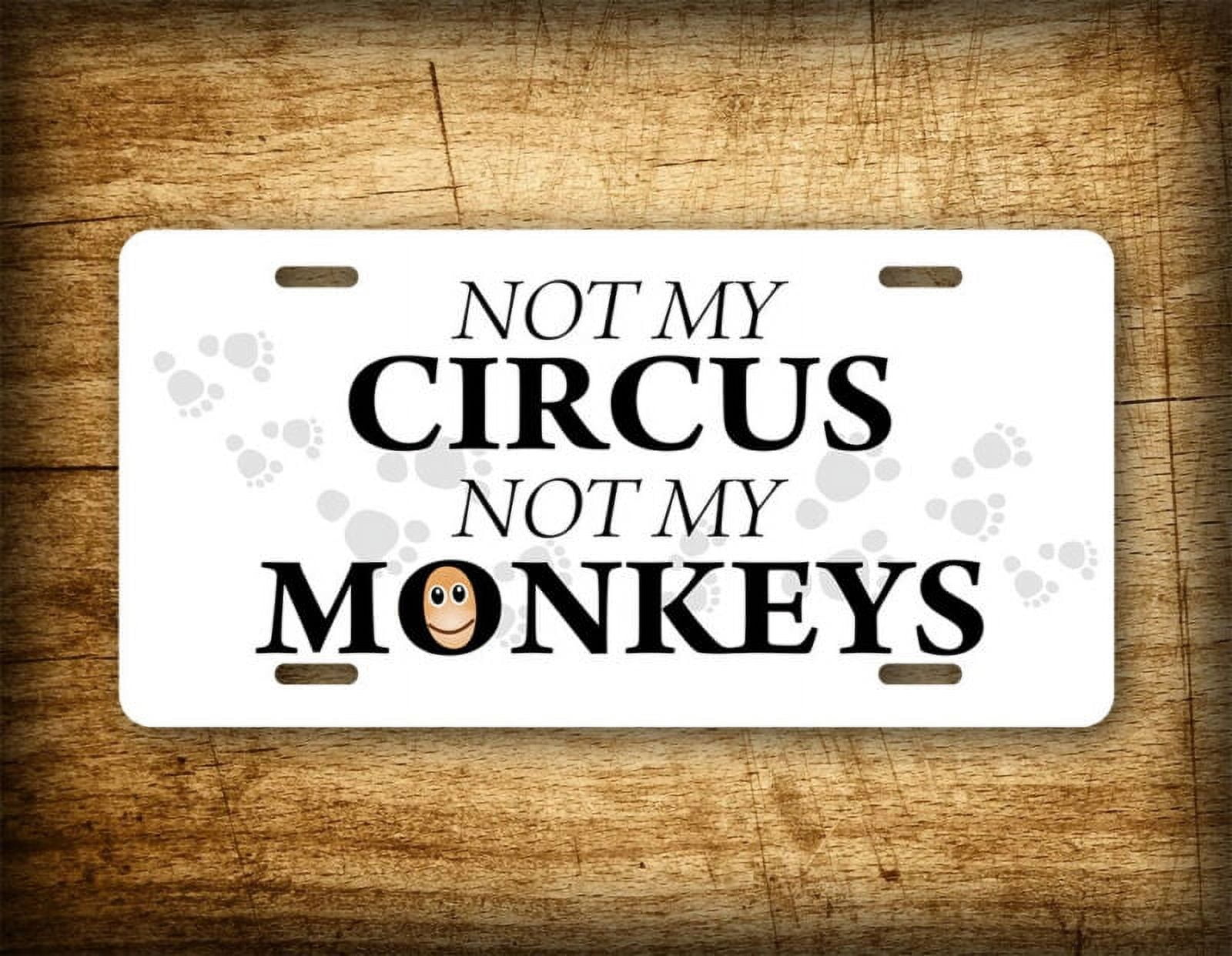 Monkey Theme License Plate -Not My Circus Not My Monkeys Funny Humorous ...