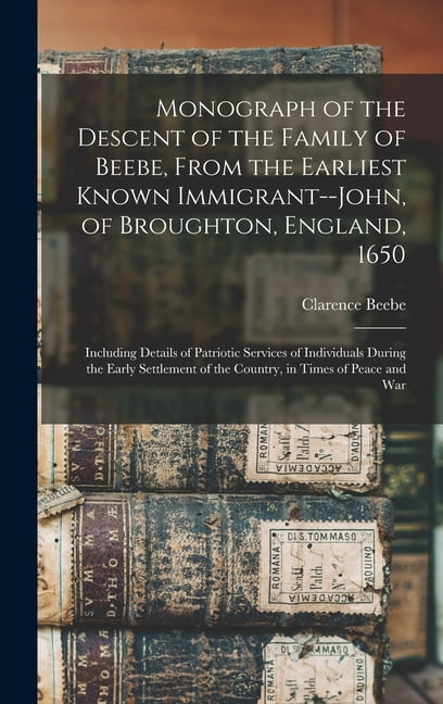 Monograph of the Descent of the Family of Beebe, From the Earliest ...