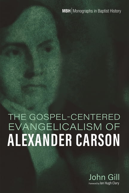 Monographs in Baptist History The Gospel-Centered Evangelicalism of ...