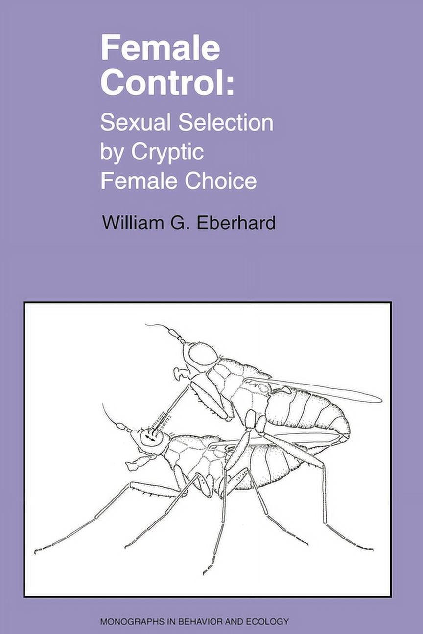 Monographs in Behavior and Ecology Female Control: Sexual Selection by ...