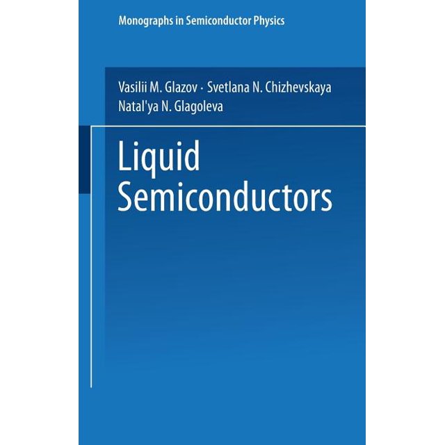 Monographs in Semiconductor Physics: Liquid Semiconductors (Paperback ...