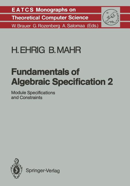 Monographs in Theoretical Computer Science. an Eatcs: Fundamentals of Algebraic Specification 2 ...