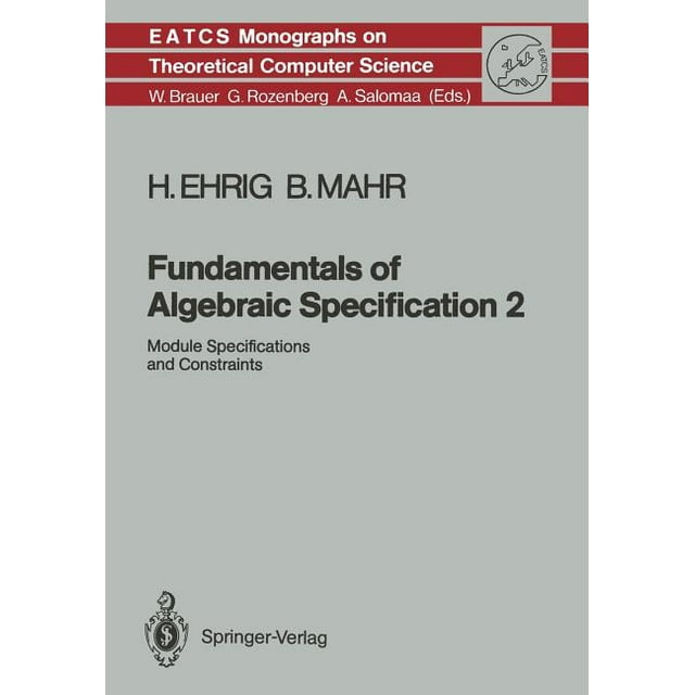 Monographs in Theoretical Computer Science. an Eatcs: Fundamentals of Algebraic Specification 2 ...
