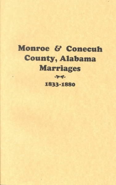 Monroe and Conecuh Counties, Alabama 1833-1880, Marriages of ...
