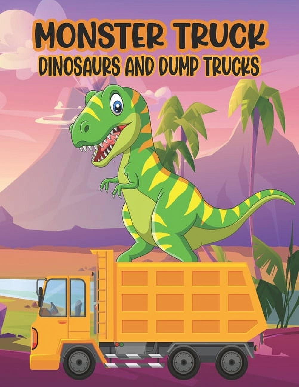 Monster Truck Dinosaurs And Dump Trucks Coloring Book: Amazing Coloring ...