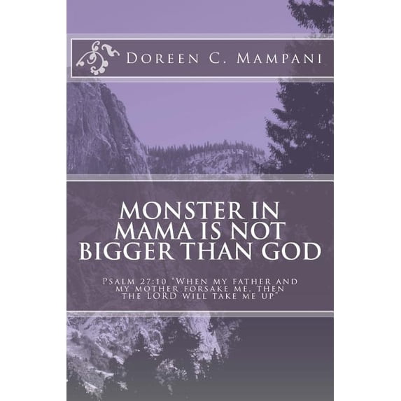 Monster in Mama is not Bigger than God: Psalm 27:10 "When my father and ...