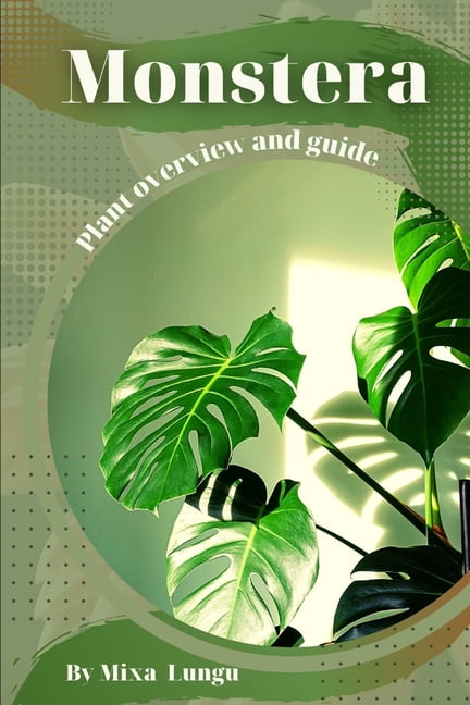 Monstera: Plant overview and guide (Paperback) by Mixa Lungu - Walmart.com