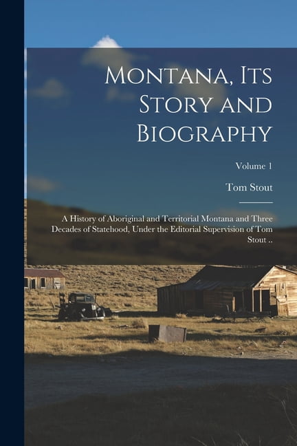 Montana, its Story and Biography; a History of Aboriginal and ...