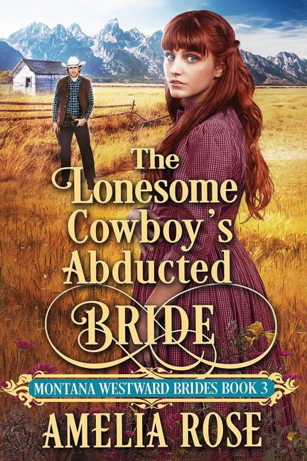 Montana Westward Brides: The Lonesome Cowboy's Abducted Bride (Series #3) (Paperback) - Walmart.com