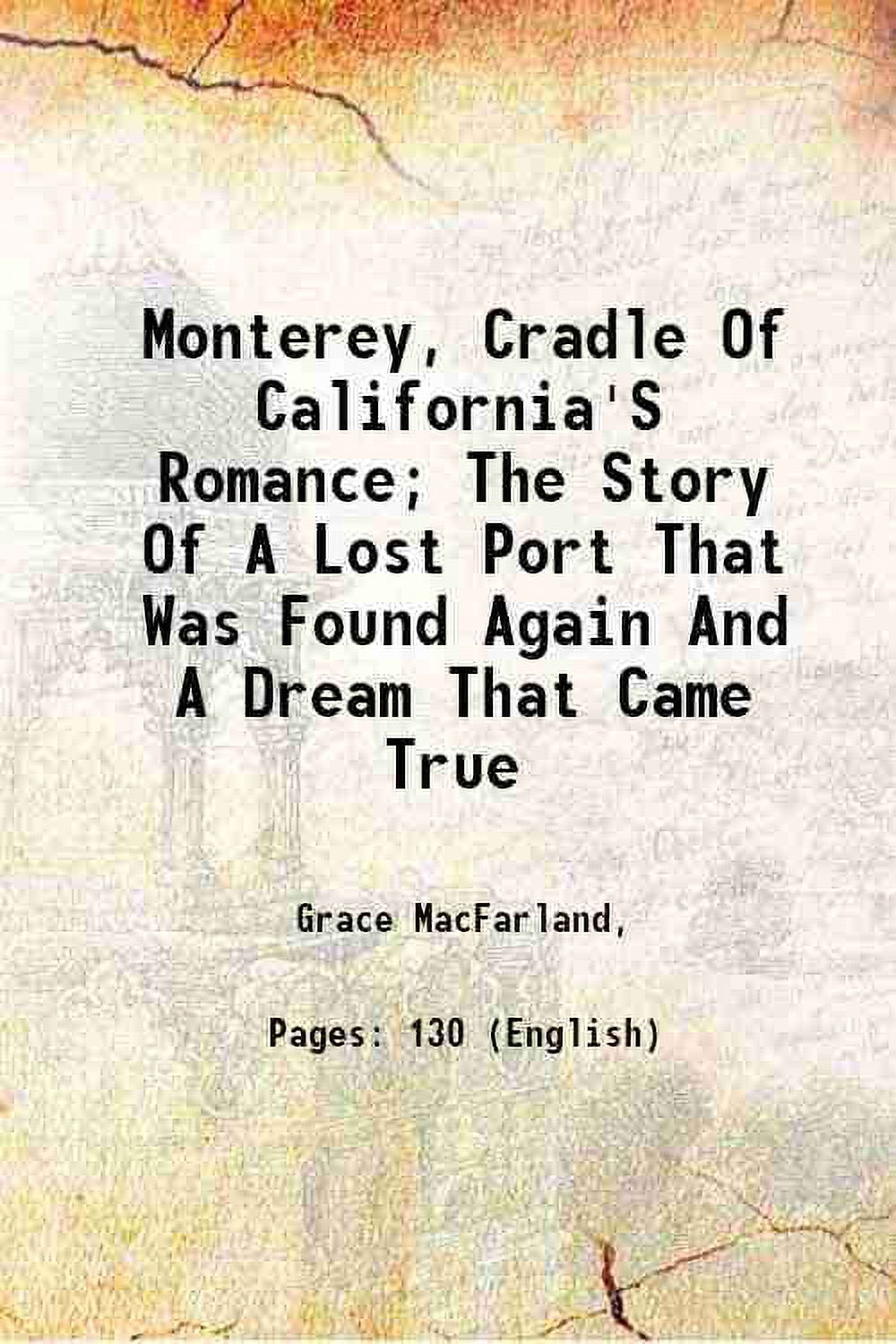 Monterey, Cradle Of California'S Romance; The Story Of A Lost Port That ...