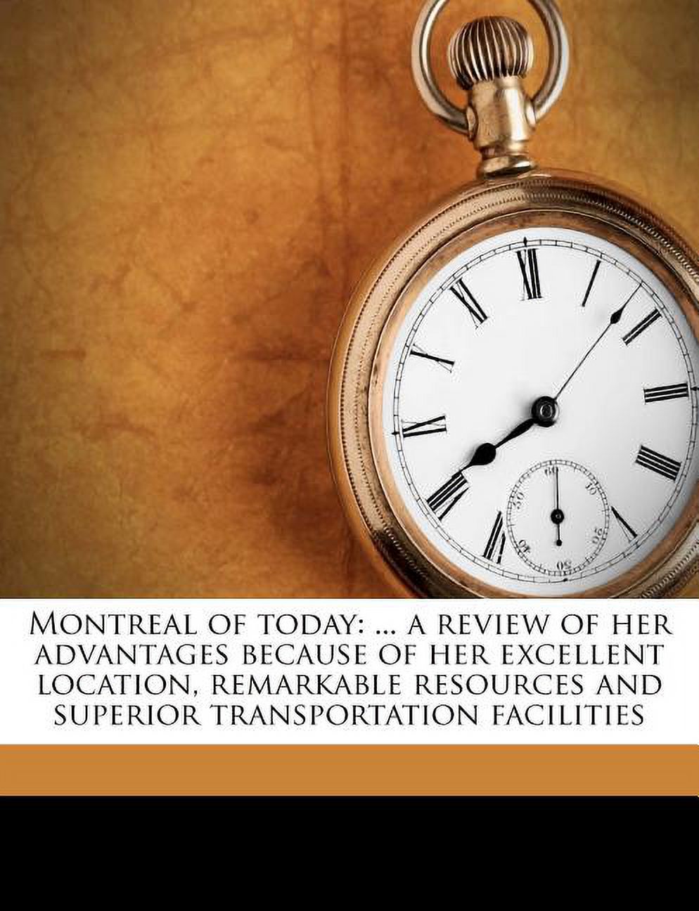 Montreal of Today : ... a Review of Her Advantages Because of Her ...