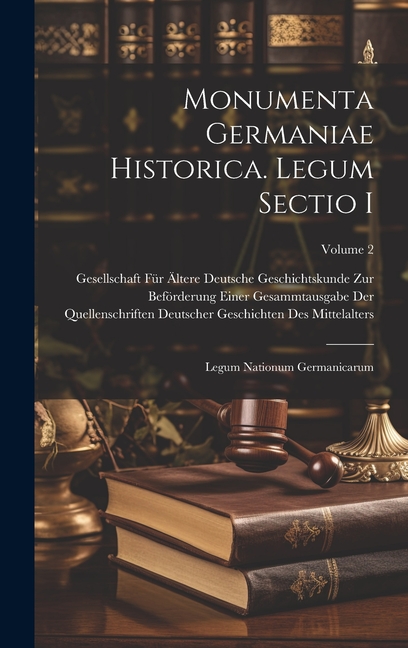 Monumenta Germaniae historica. Legum sectio I: Legum nationum ...
