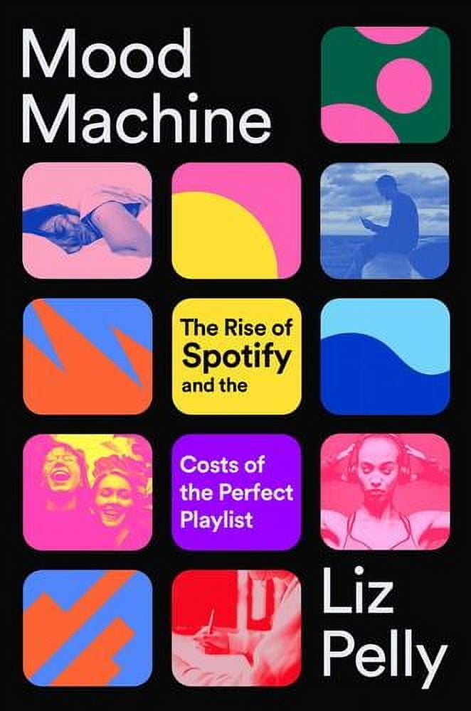 Mood Machine: The Rise of Spotify and the Costs of the Perfect Playlist ...