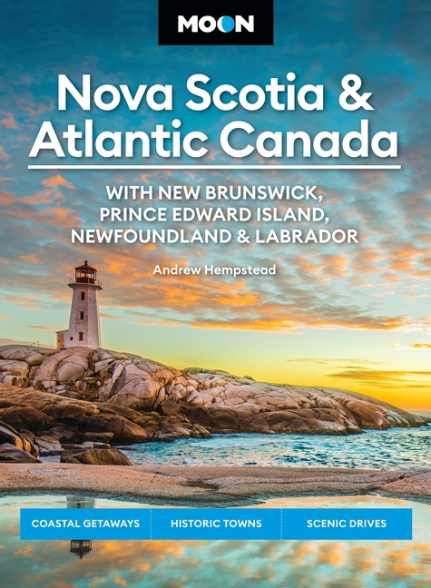 Moon Canada Travel Guide Moon Nova Scotia & Atlantic Canada: With New ...