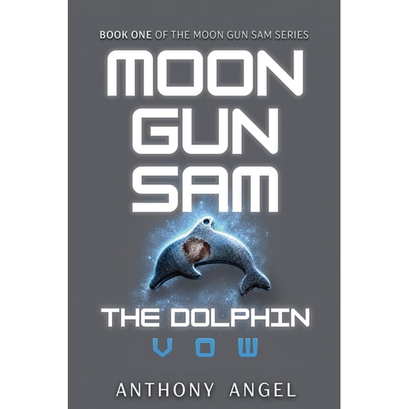 Moon Gun Sam Moon Gun Sam: The Dolphin - Vow, Book 1, (Paperback ...