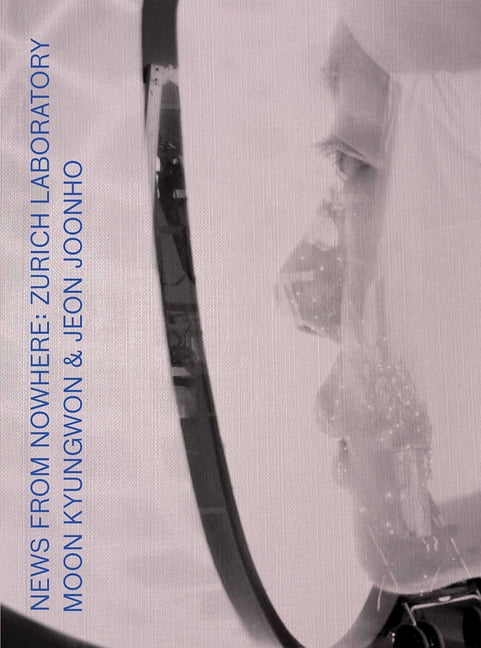 Moon Kyungwon & Jeon Joonho: News from Nowhere: Zurich Laboratory ...