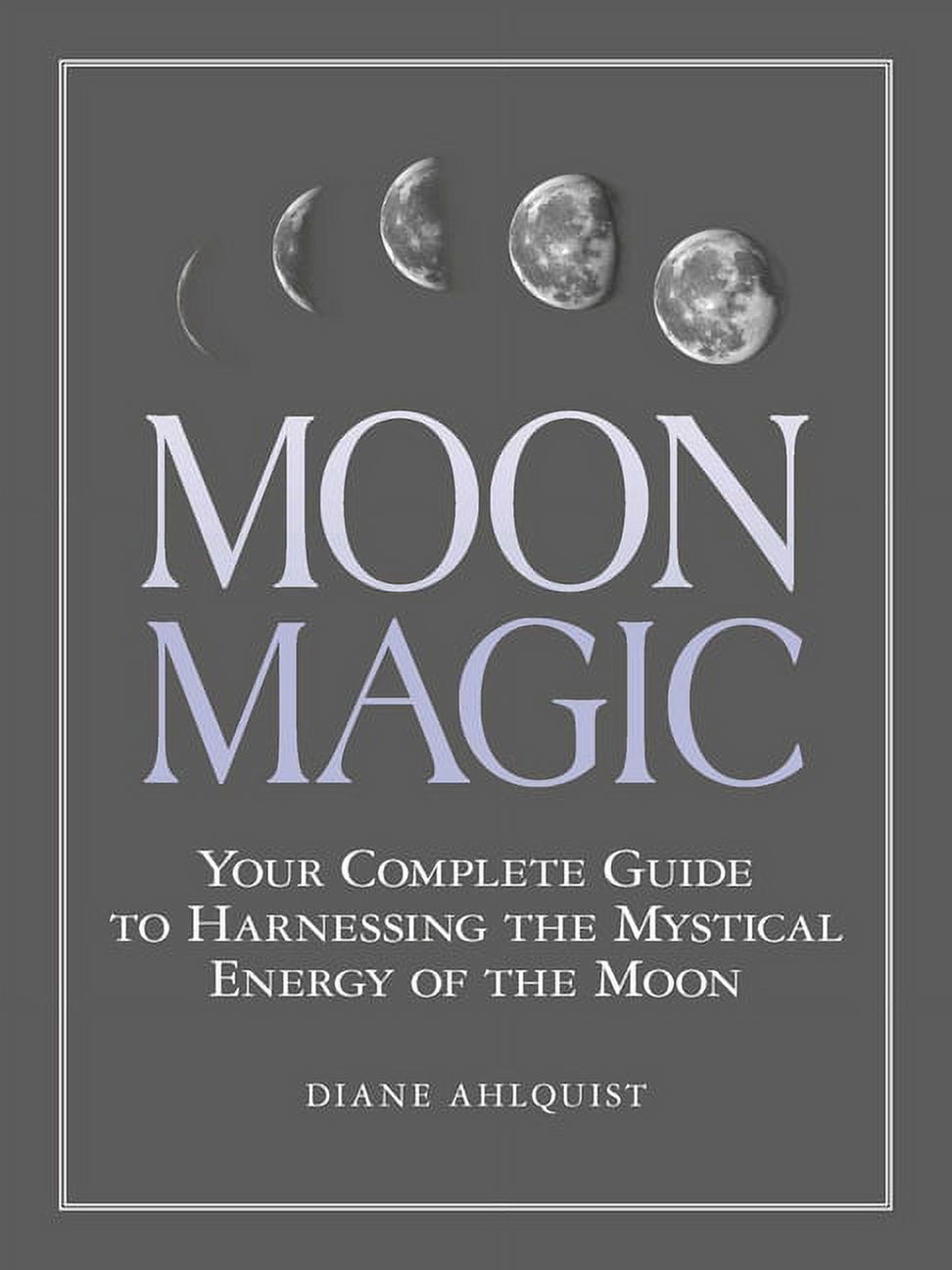 Moon Magic, Spells, & Rituals Moon Magic: Your Complete Guide to ...