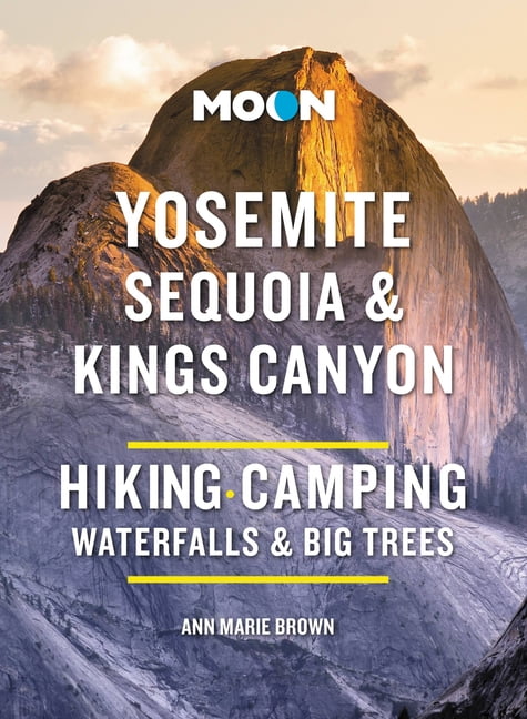 Moon National Parks Travel Guide: Moon Yosemite, Sequoia & Kings Canyon ...