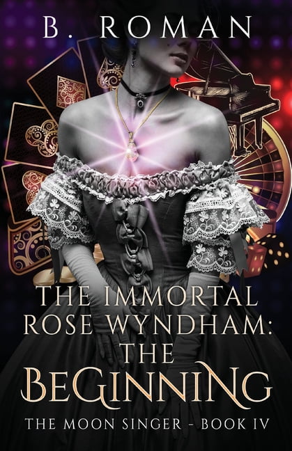 Moon Singer The Immortal Rose Wyndham: The Beginning, Book 4 ...