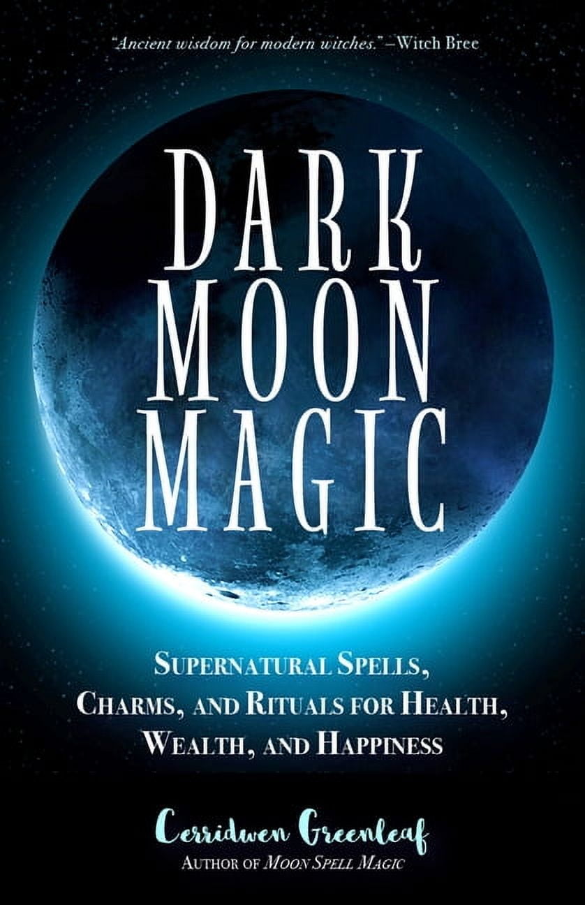 Moon Spell Magic Dark Moon Magic: Supernatural Spells, Charms, and ...