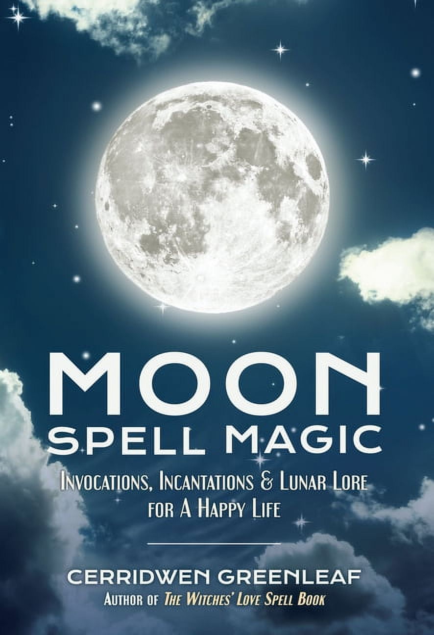 Moon Spell Magic Moon Spell Magic: Invocations, Incantations & Lunar ...