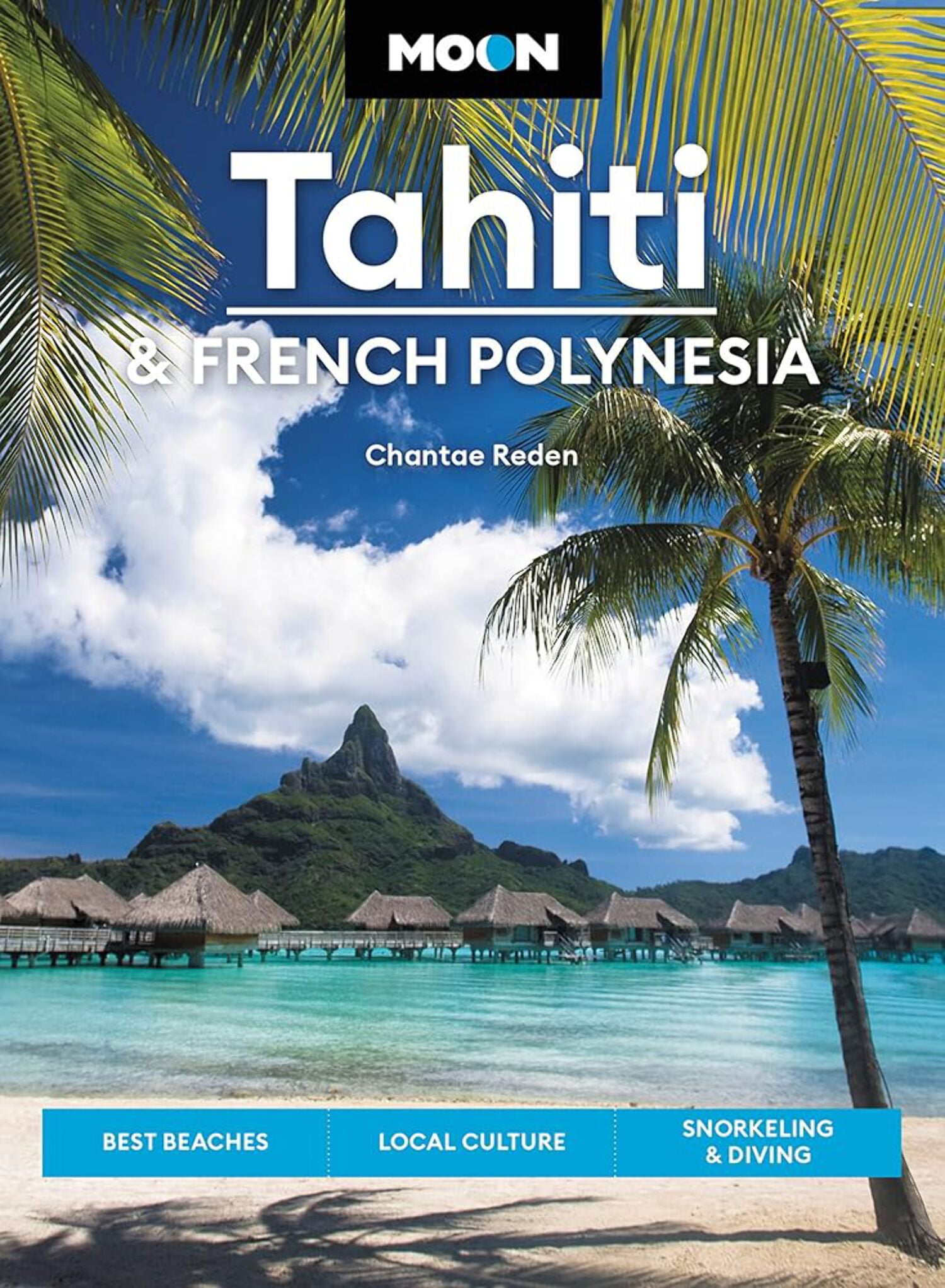 Moon Tahiti French Polynesia: Best Beaches, Local Culture, Snorkeling ...