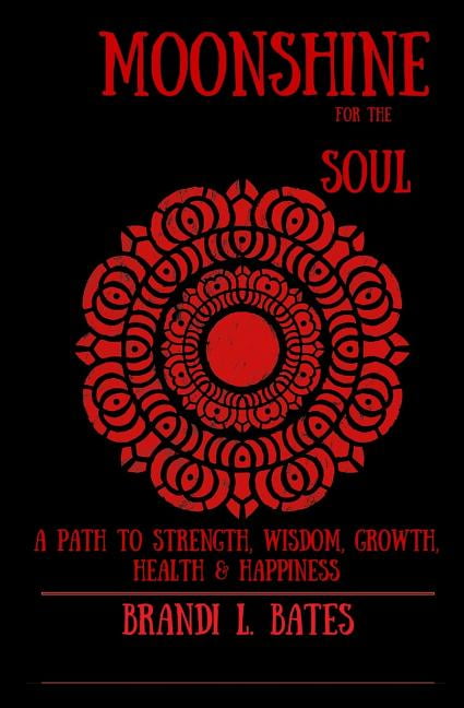 Moonshine for the Soul: A Path to Strength, Wisdom, Growth, Health ...