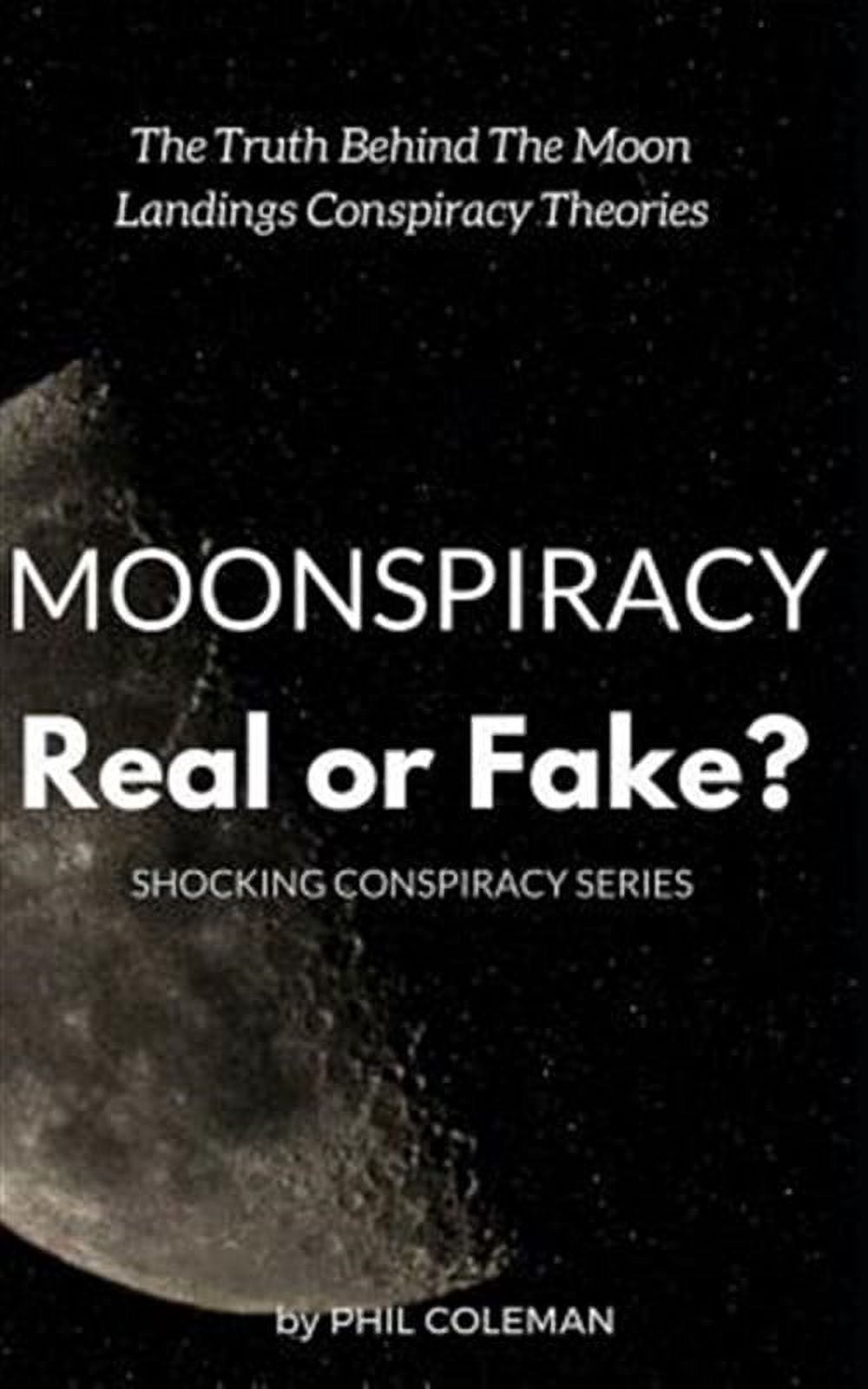 Moonspiracy: Real or Fake?: The Truth Behind The Moon Landings ...