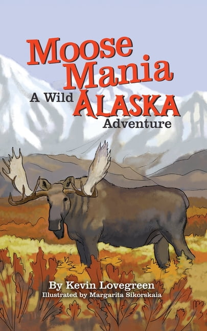 Moose Mania A Wild Alaska Adventure, (Paperback) - Walmart.com