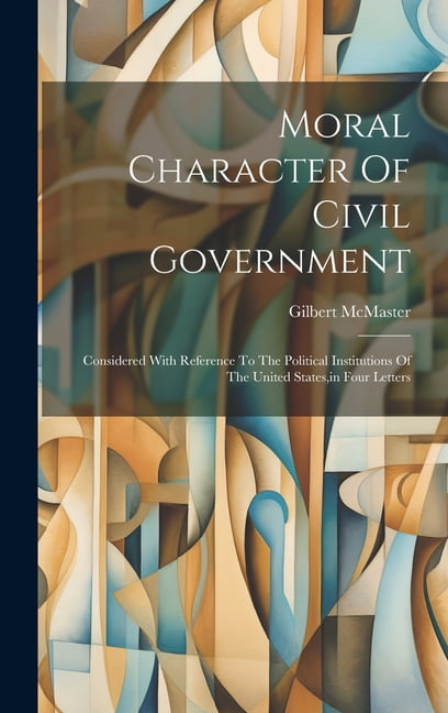 Moral Character Of Civil Government : Considered With Reference To The ...