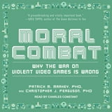 Moral Combat: Why the War on Violent Video Games Is Wrong (Audiobook ...