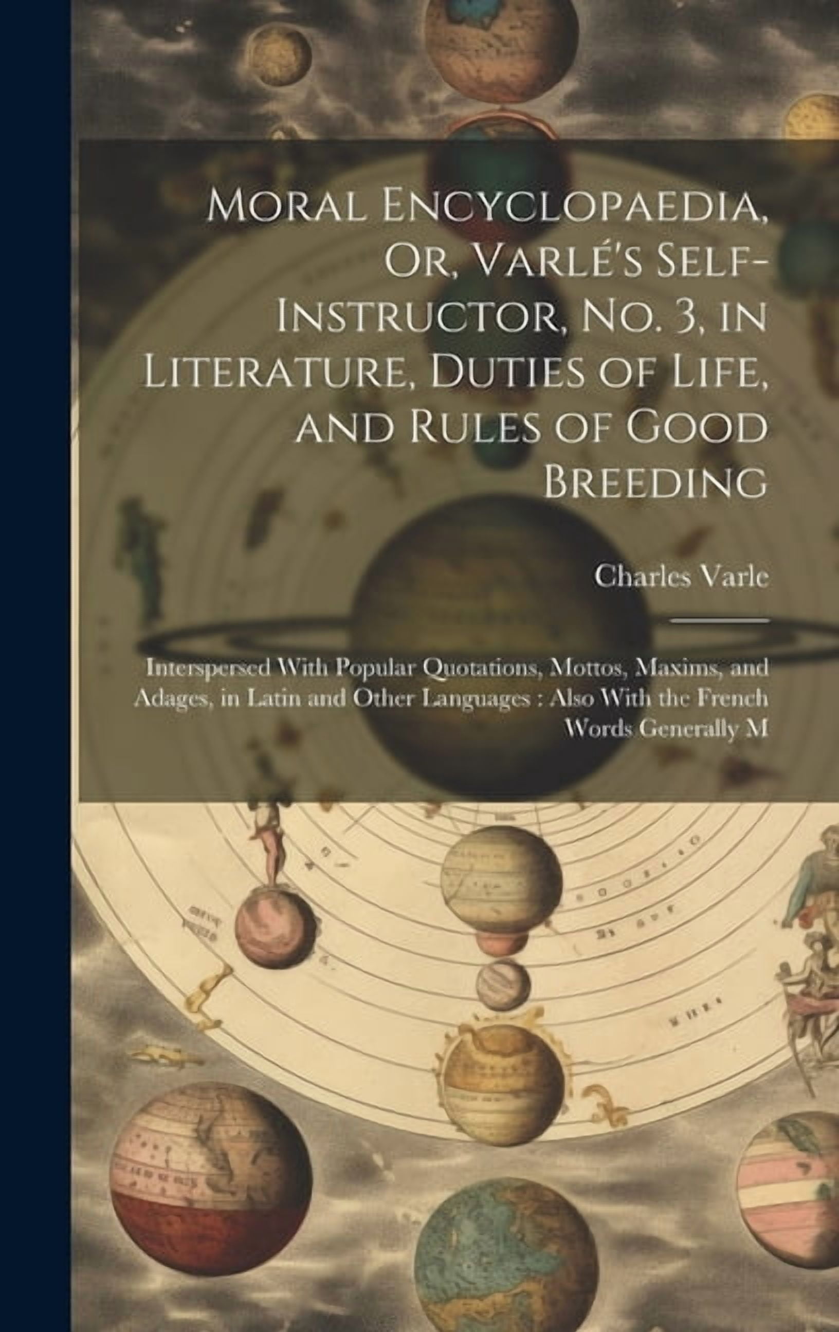 Moral Encyclopaedia, Or, VarlÃ©'s Self-Instructor, No. 3, in Literature ...