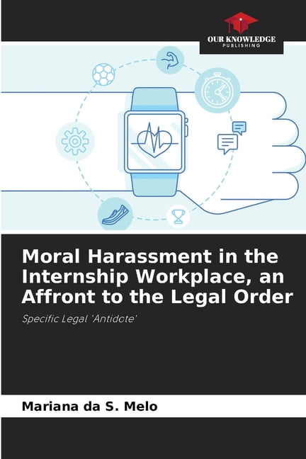 Moral Harassment in the Internship Workplace, an Affront to the Legal ...