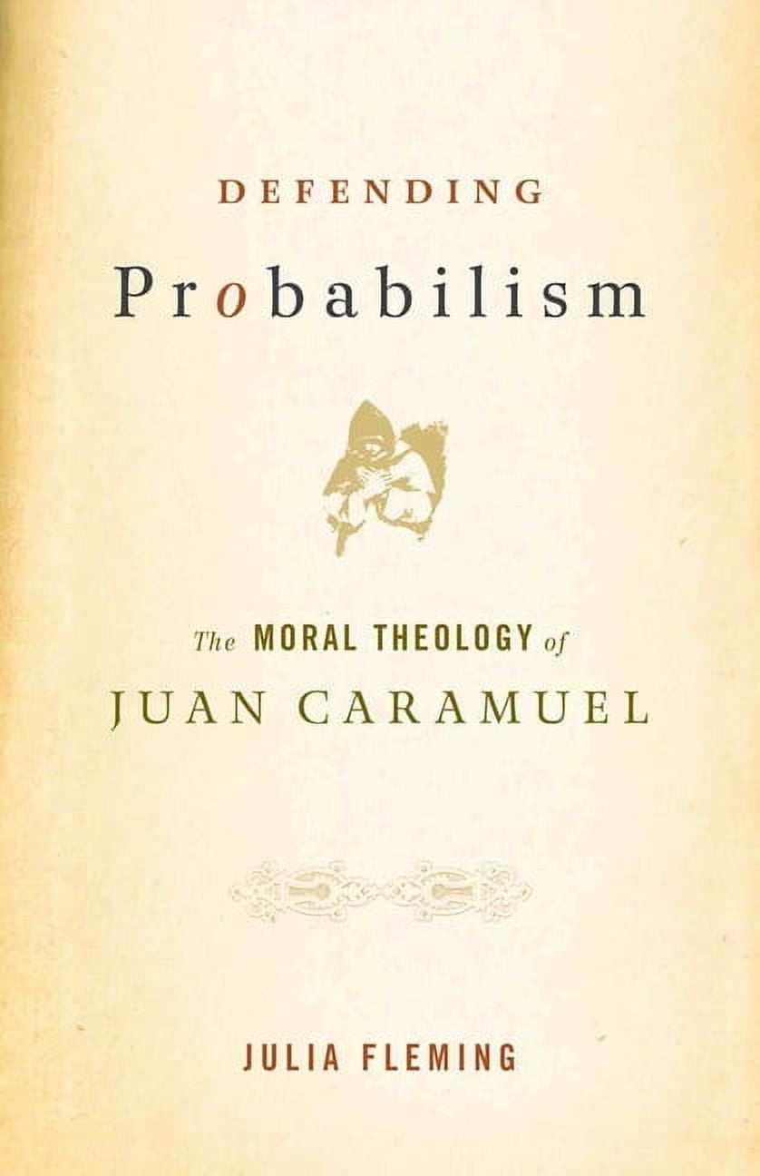 Moral Traditions: Defending Probabilism: The Moral Theology of Juan ...