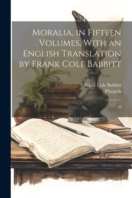 Moralia, in Fifteen Volumes, With an English Translation by Frank Cole Babbitt : 10 (Paperback ...