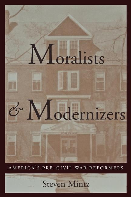 Moralists and Modernizers : America's Pre-Civil War Reformers - Walmart ...