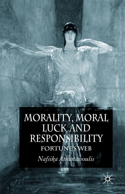 Morality, Moral Luck and Responsibility: Fortune's Web, (Paperback ...
