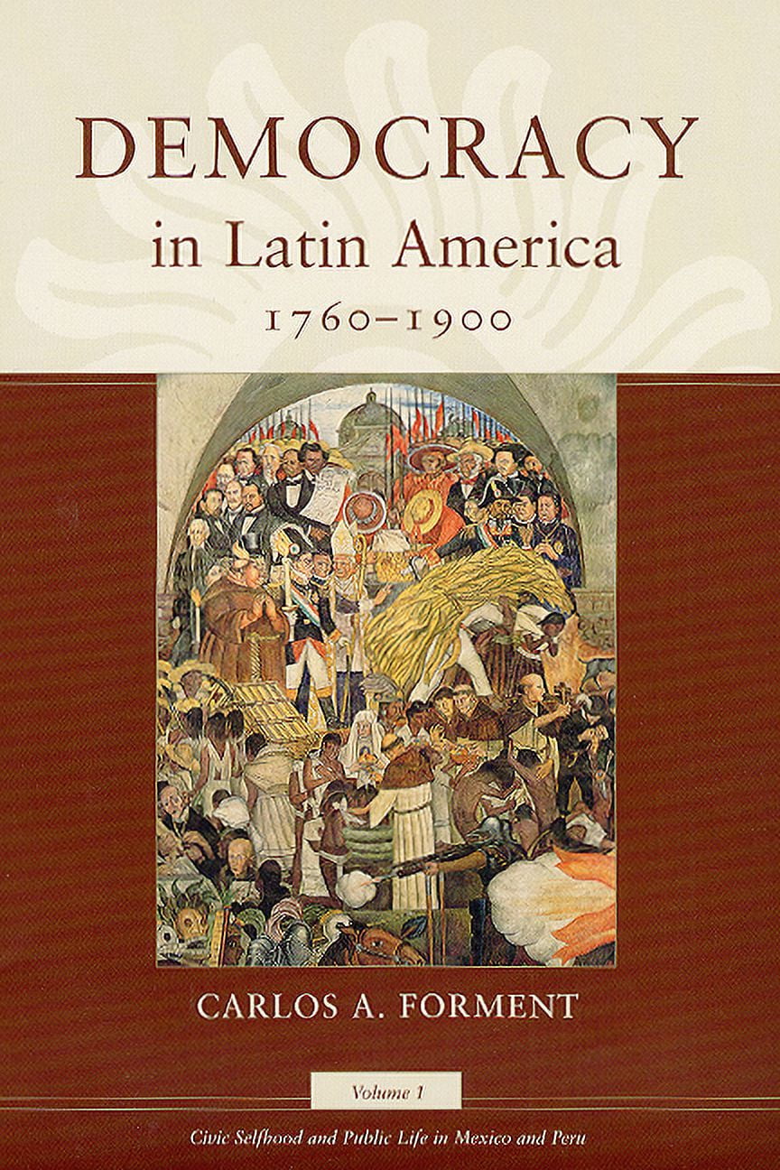 Morality and Society Democracy in Latin America, 1760-1900: Volume 1 ...