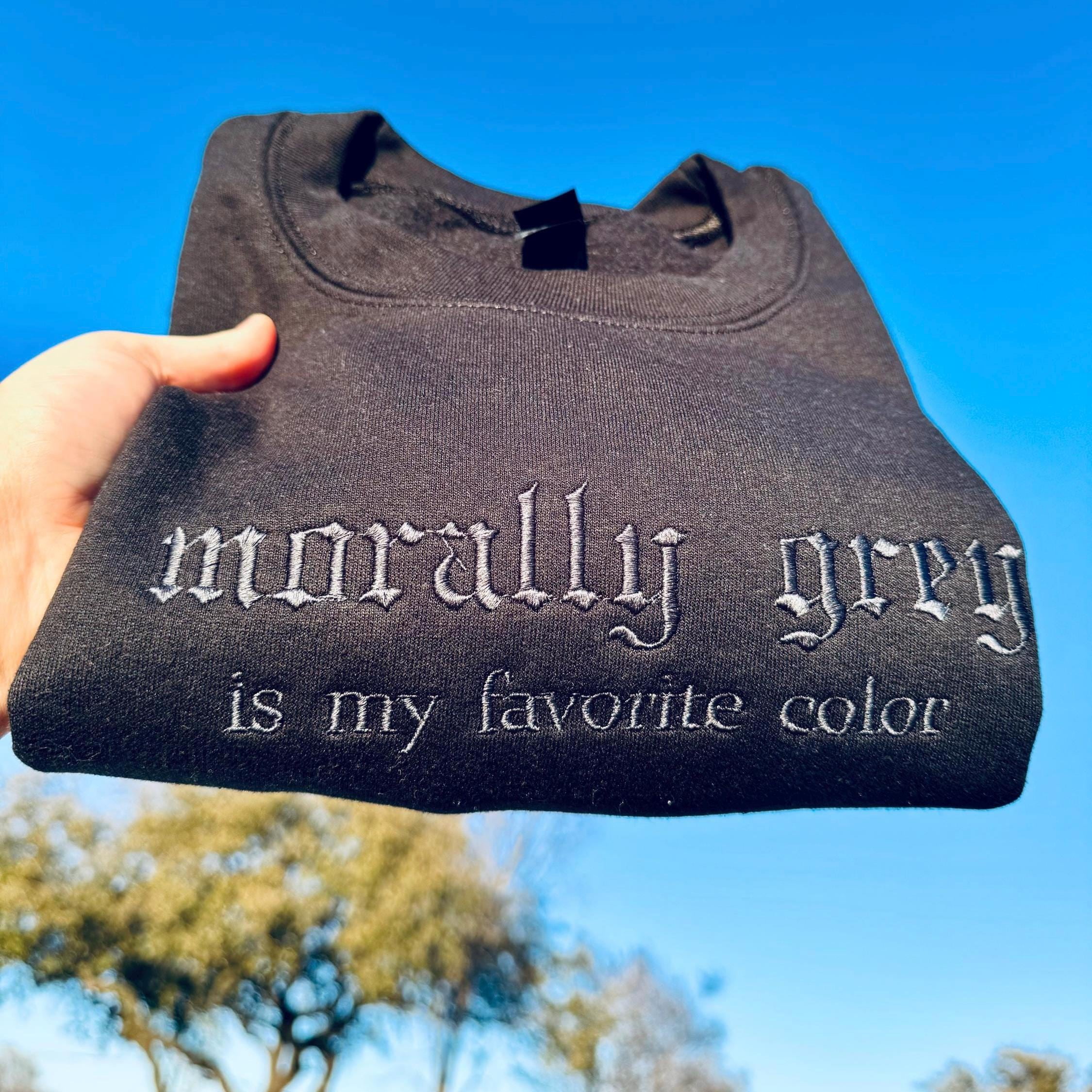 Morally Grey Is My Favorite Color Embroidered Crewneck, Spicy, Dark ...