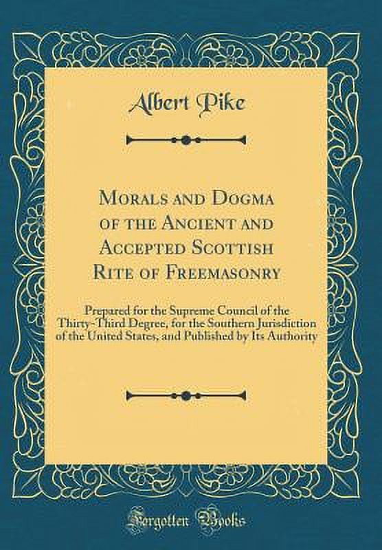 Morals and Dogma of the Ancient and Accepted Scottish Rite of Freemasonry : Prepared for the ...