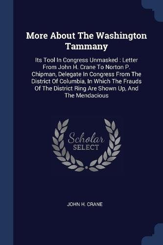 More About The Washington Tammany : Its Tool In Congress Unmasked ...
