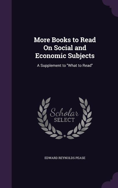 More Books to Read On Social and Economic Subjects : A Supplement to ...
