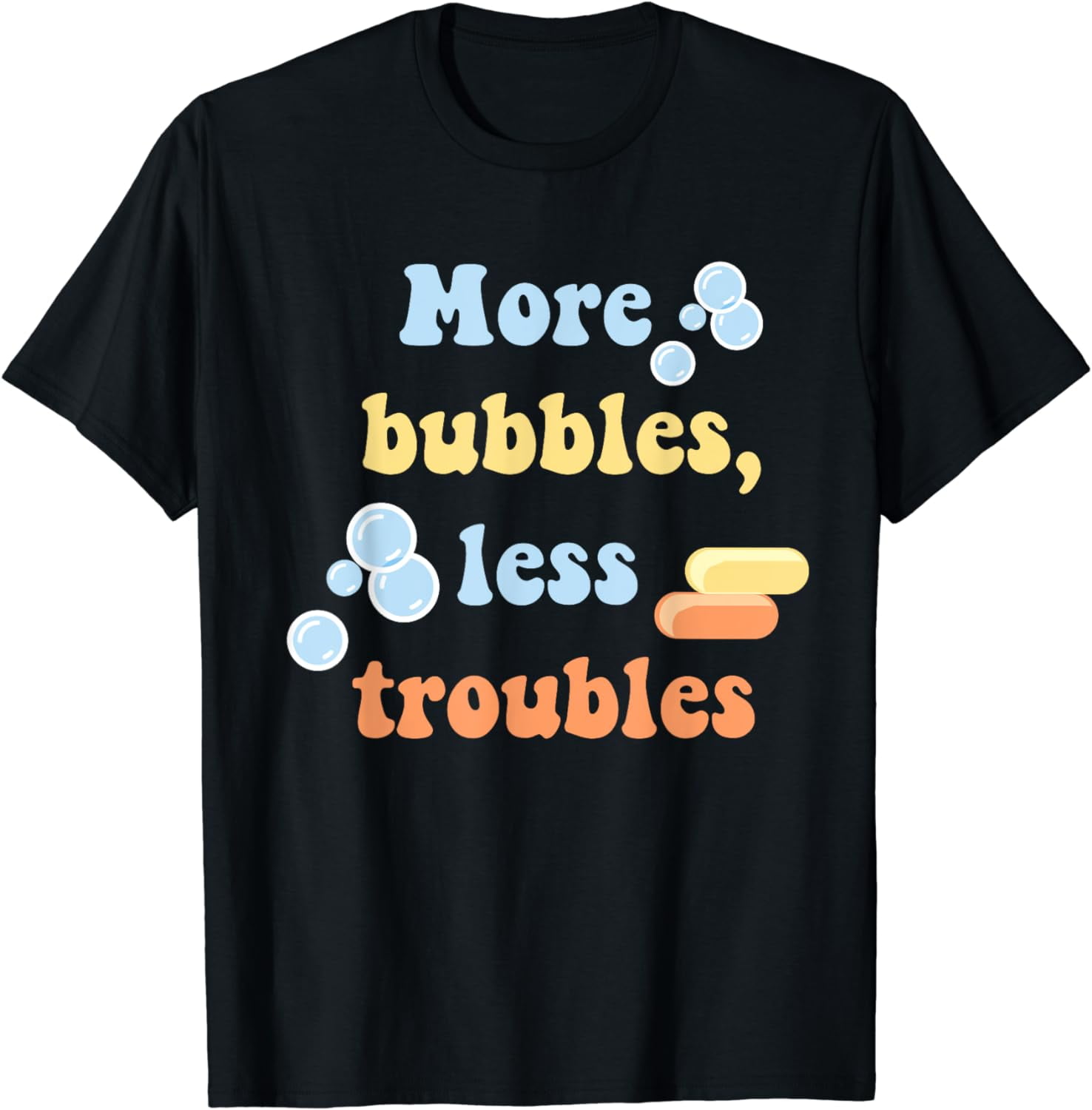 More Bubble Less Troubles Funny Soapmaking T-Shirt - Walmart.com More Bubble Less Troubles Funny Soapmaking T-Shirt - Walmart.com