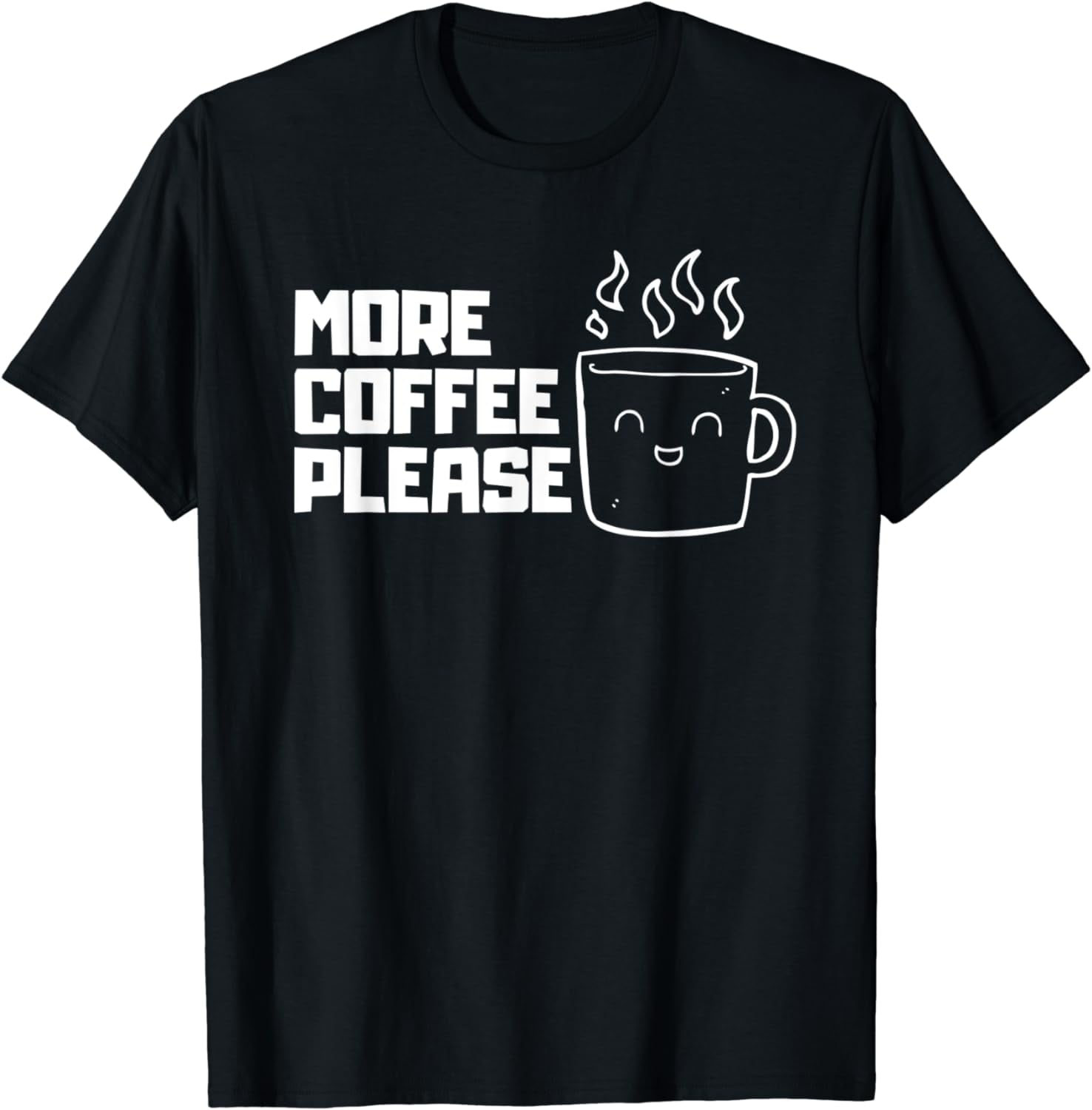 More Coffee Please Funny Caffeine Barista Meme Quote T-Shirt - Walmart.com