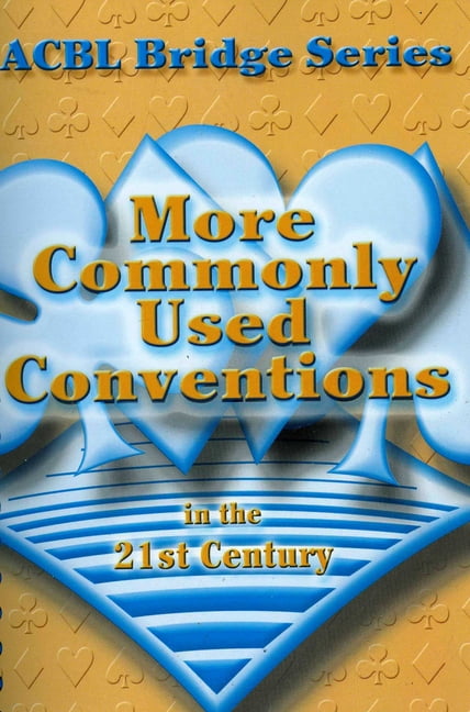 ACBL Bridge More Commonly Used Conventions in the 21st Century: The ...
