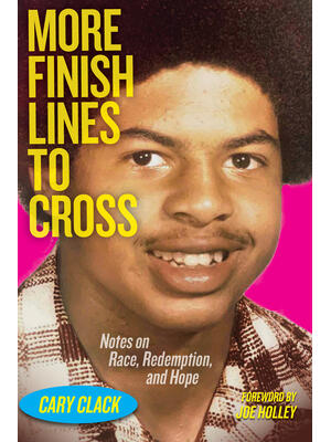 More Finish Lines to Cross : Notes on Race, Redemption, and Hope ...