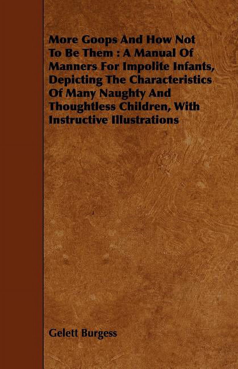 More Goops and How Not to Be Them: A Manual of Manners for Impolite ...