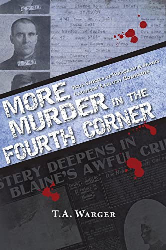 Pre-Owned More Murder in the Fourth Corner: True Stories of Whatcom Skagit Counties Earliest ...